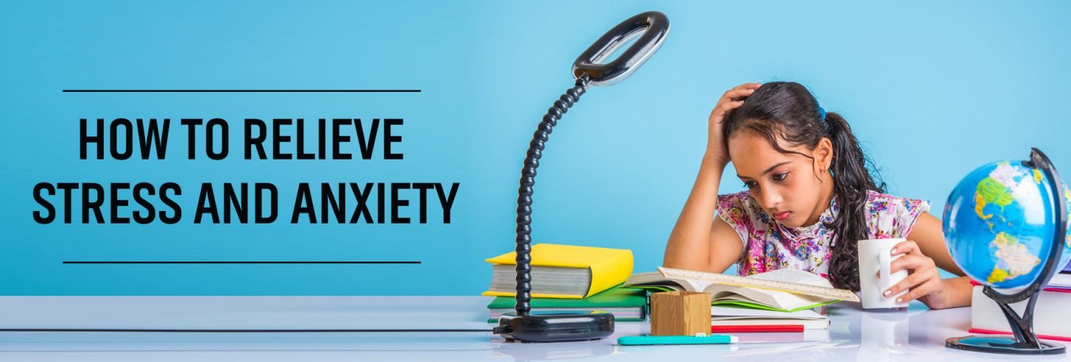 How To Relieve Stress And Anxiety At School, Home & Exams