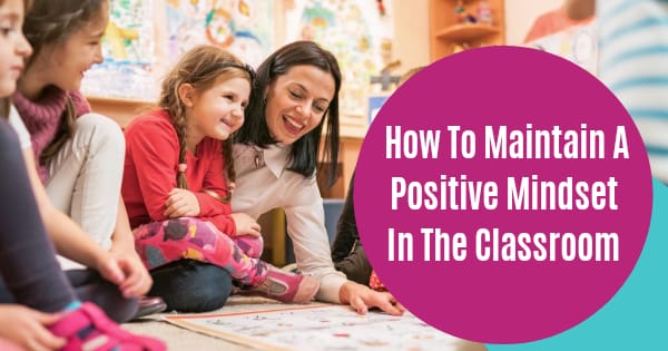 How To Maintain A Positive Mindset In The Classroom