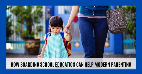 How Boarding School Education Can Help Modern Parenting