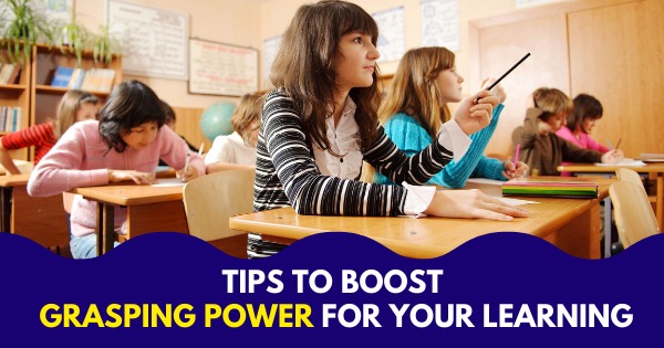Tips To Boost Grasping Power For Your Learning