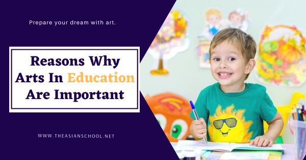 Reasons Why Arts In Education Are Important | The Asian School