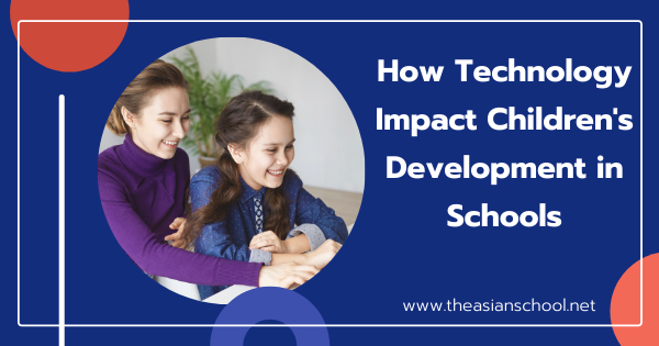How Technology Impact Children's Development in Schools