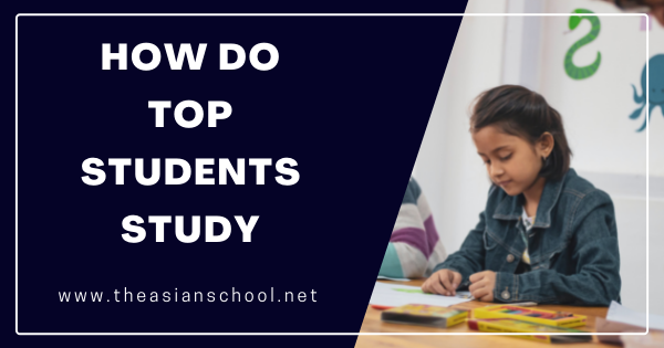 How Do Top Students Study | The Asian School