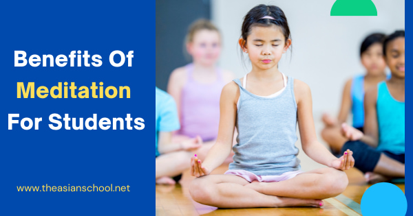 Benefits Of Meditation For Students | The Asian School
