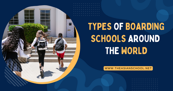 Types of Boarding Schools Around the World
