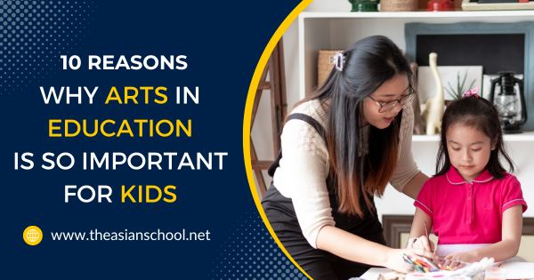 10 Reasons Why Arts In Education Is So Important For Kids