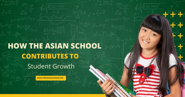 How The Asian School Contributes to Student Growth