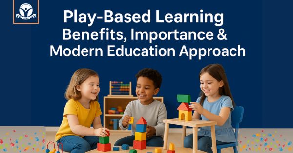 Play-Based Learning: Benefits, Importance & Modern Education